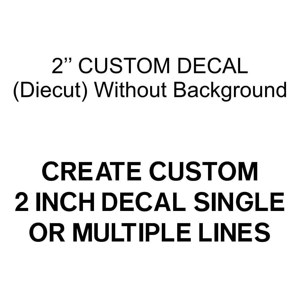 (DIECUT) 2 INCH CUSTOM DECAL (Price will calculate as you type in data ...