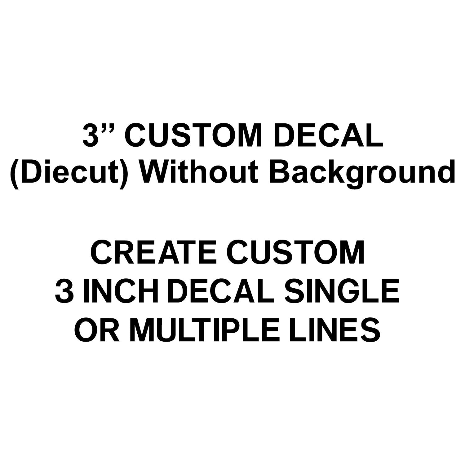 (DIECUT) 3 INCH CUSTOM DECAL (Price will calculate as you type in data ...